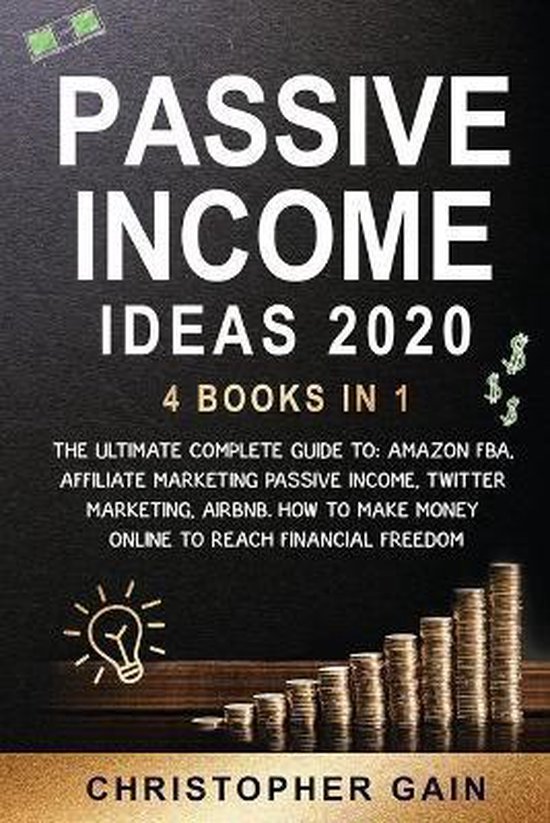 Passive Income Ideas 2020 4 Books In 1 The Ultimate Complete Guide To