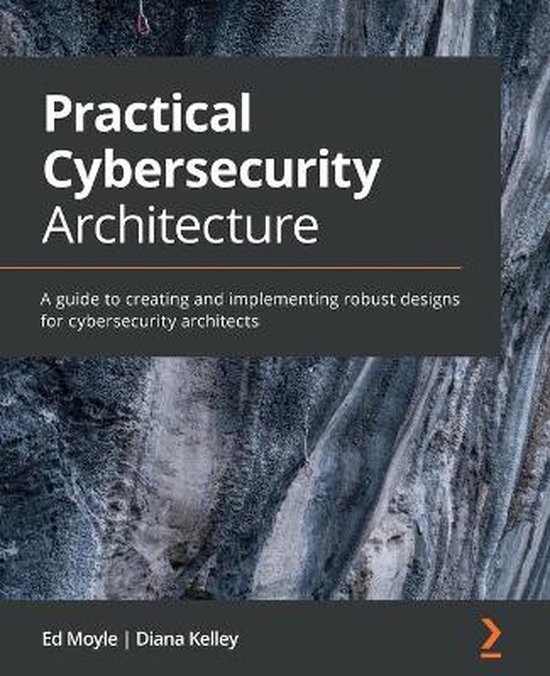 Practical Cybersecurity Architecture | 9781838989927 | Diana Kelley | Boeken | bol