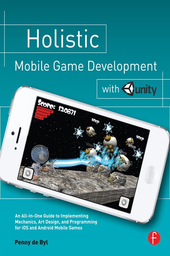 Holistic Mobile Game Developm With Unity | 9780415839235 | Penny de Byl | Boeken | bol