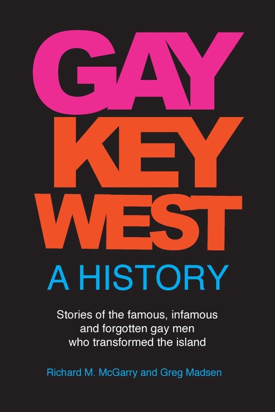 Gay Key West - A History (ebook), Richard M. Mcgarry | 9780988665194 ...