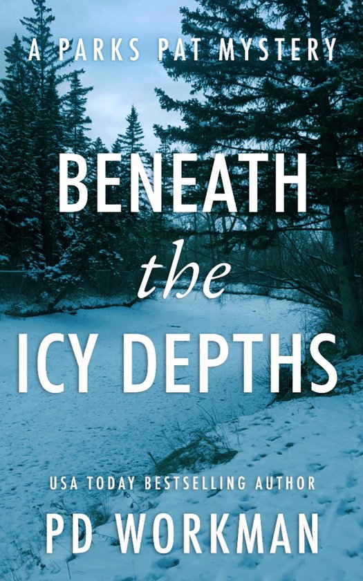 Parks Pat Mysteries 12 - Beneath the Icy Depths (ebook), P.D. Workman ...