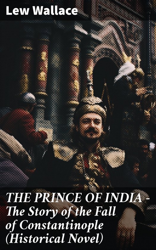 THE PRINCE OF INDIA – The Story of the Fall of Constantinople ...