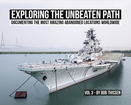 Urbex: Exploring the Unbeaten Path Vol 3, Bob Thissen | 9789082951318 ...
