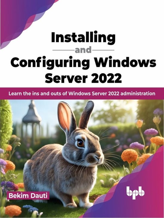 Installing and Configuring Windows Server 2022 | 9789355516015 | Bekim Dauti | Boeken | bol