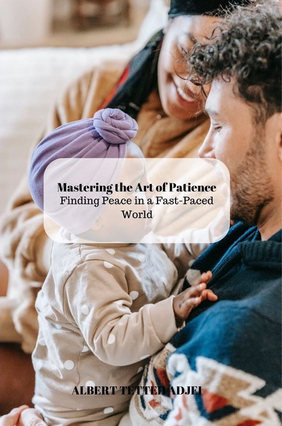 Mastering the Art of Patience: Finding Peace in a Fast-Paced World ...