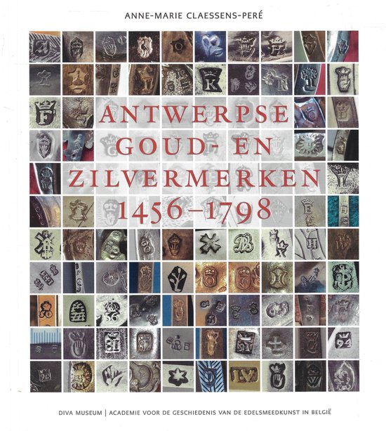 Antwerpse goud- en zilvermerken 1456-1798, Anne-Marie Claessens-PerÉ ...
