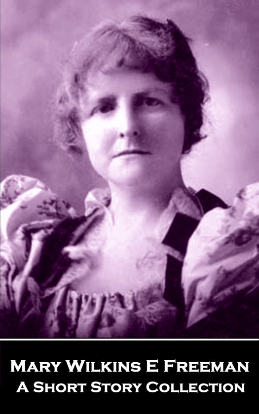 Mary Wilkins E Freeman - A Short Story Collection (ebook), Mary Wilkins ...