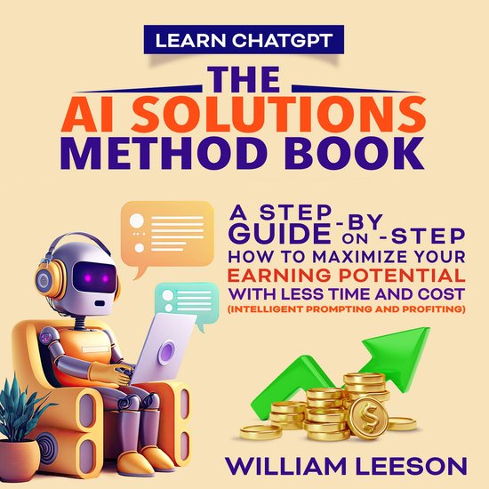 LEARN CHATGPT: THE AI SOLUTIONS METHOD BOOK, William Leeson | 9789811885815 | Boeken | bol