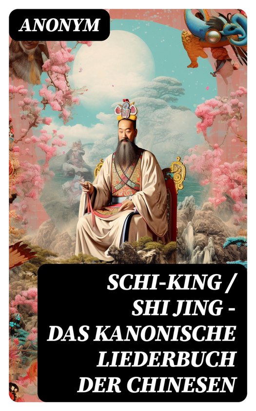 Schi-King / Shi Jing - Das kanonische Liederbuch der Chinesen (ebook ...