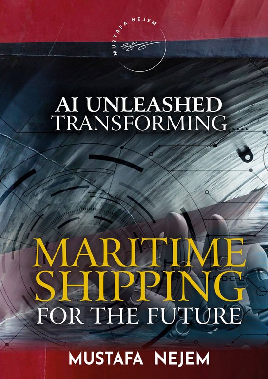 AI UNLEASHED: TRANSFORMING MARITIME SHIPPING FOR THE FUTURE (ebook), Mustafa Nejem |... | bol
