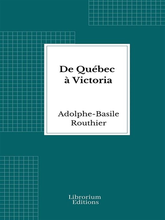 De Québec à Victoria (ebook), Adolphe-Basile Routhier | 9782385744328 ...