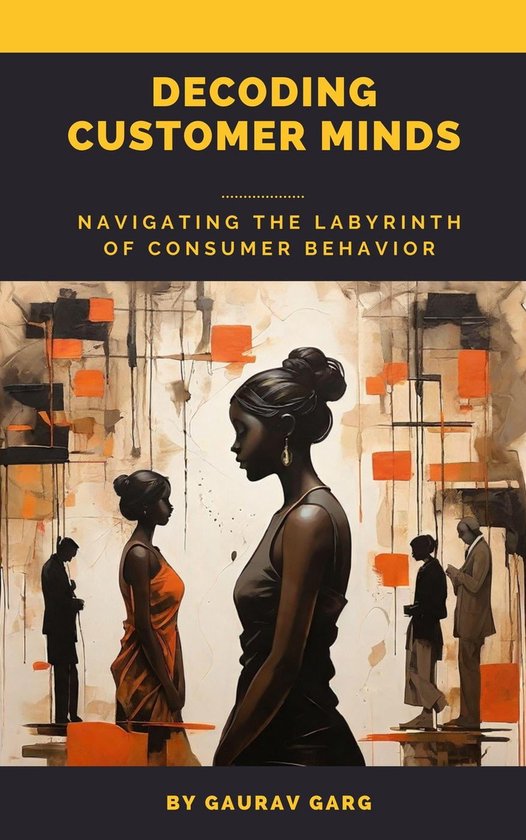 Decoding Customer Minds - Navigating the Labyrinth of Consumer Behavior (ebook),... | bol.