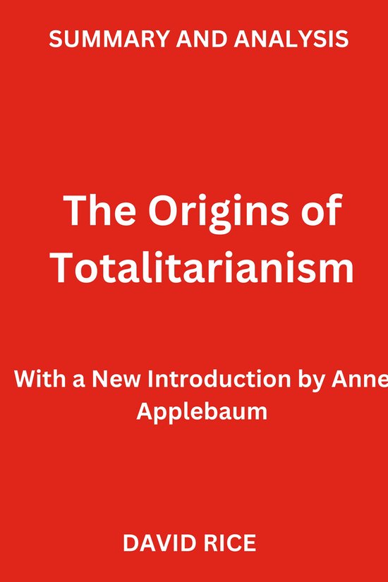 SUMMARY AND ANALYSIS OF The Origins of Totalitarianism: With a New ...