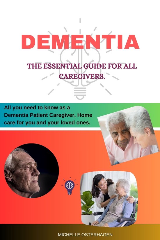 DEMENTIA: THE ESSENTIAL GUIDE FOR ALL CAREGIVERS. (ebook), Michelle Osterhagen |... | bol.com