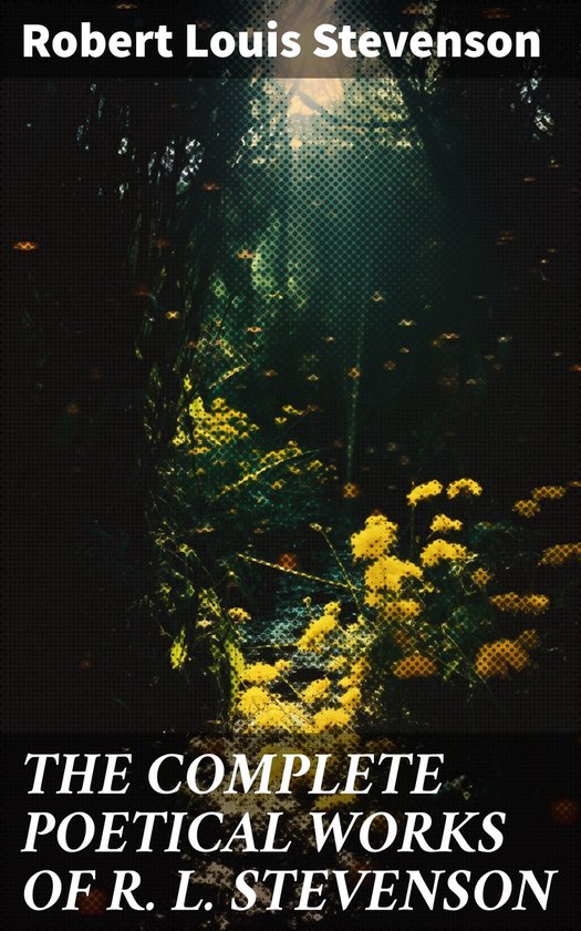 THE COMPLETE POETICAL WORKS OF R. L. STEVENSON (ebook), Robert Louis ...