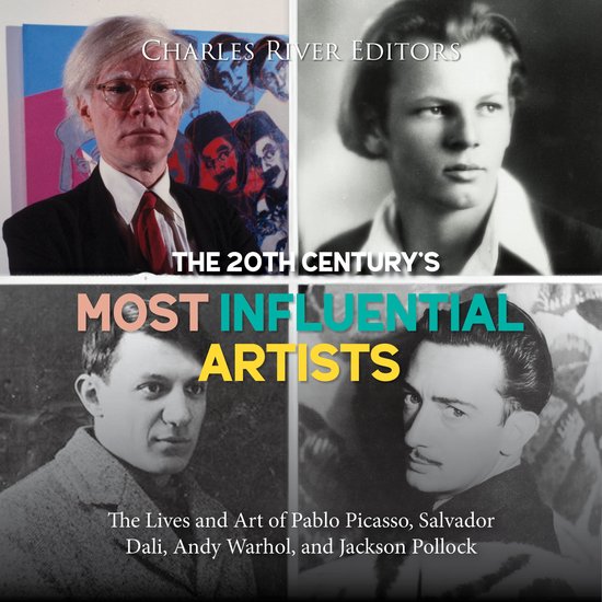 20th Century’s Most Influential Artists, The: The Lives and Art of ...