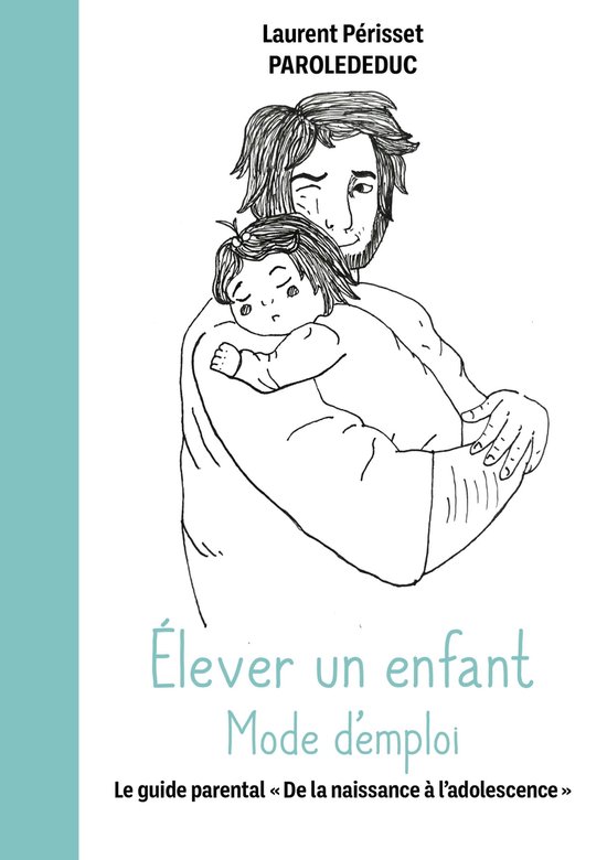 Élever un enfant Mode d'emploi (ebook), Laurent Périsset - Parolededuc ...