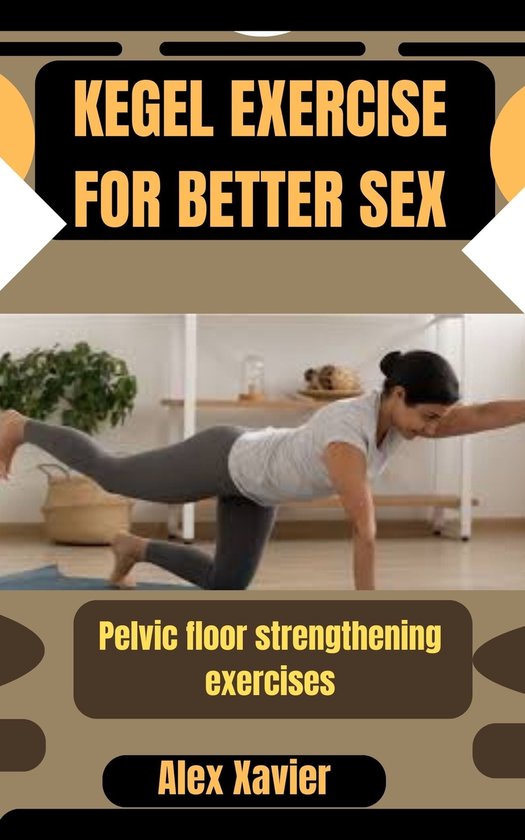 KEGEL EXERCISE FOR BETTER SEX (ebook), Alex Xavier | 1230007182587 ...