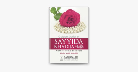 Golden stories of sayyida Khadijah - Mother of the believers, Abdul ...