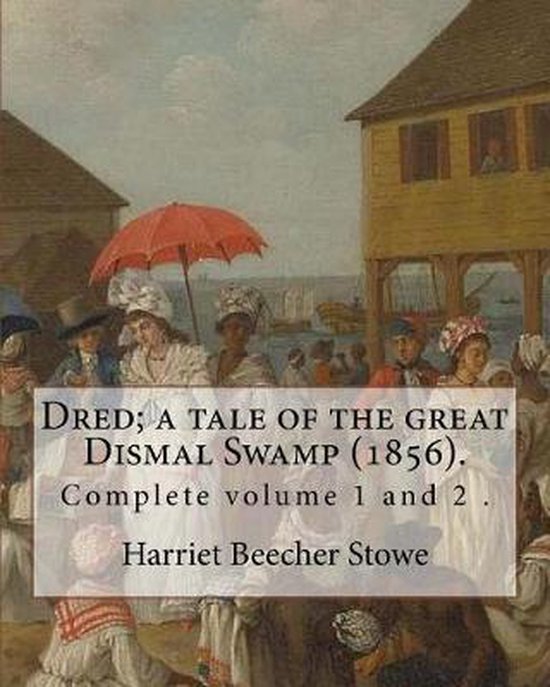 Dred; a tale of the great Dismal Swamp (1856). By: Harriet Beecher ...