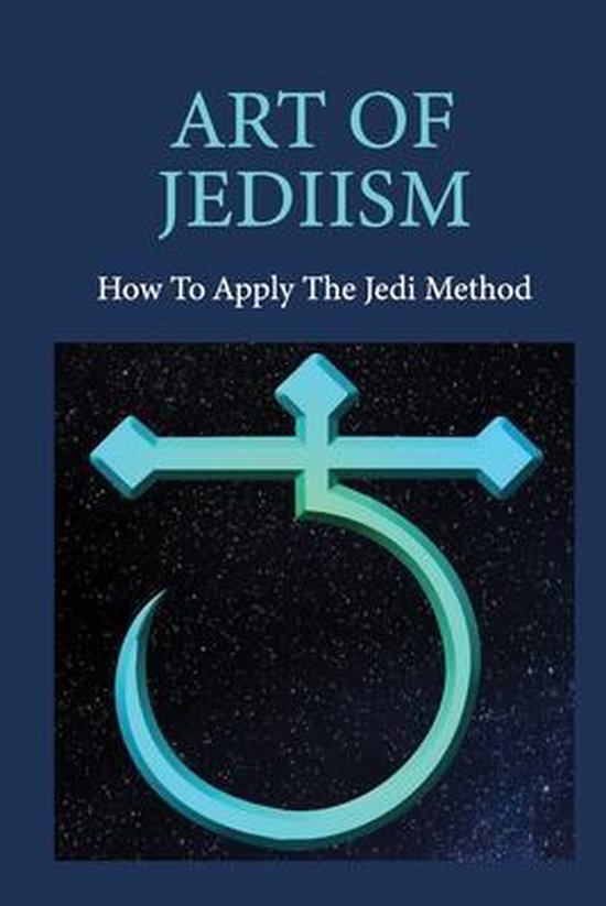 Art Of Jediism: How To Apply The Jedi Method | 9798512338391 | Jack ...