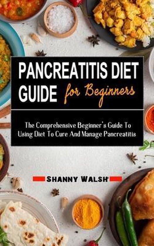 Pancreatitis Diet Guide for Beginners | 9798454067779 | Shanny Walsh ... Pancreatitis Diet Guide for Beginners | 9798454067779 | Shanny Walsh ...