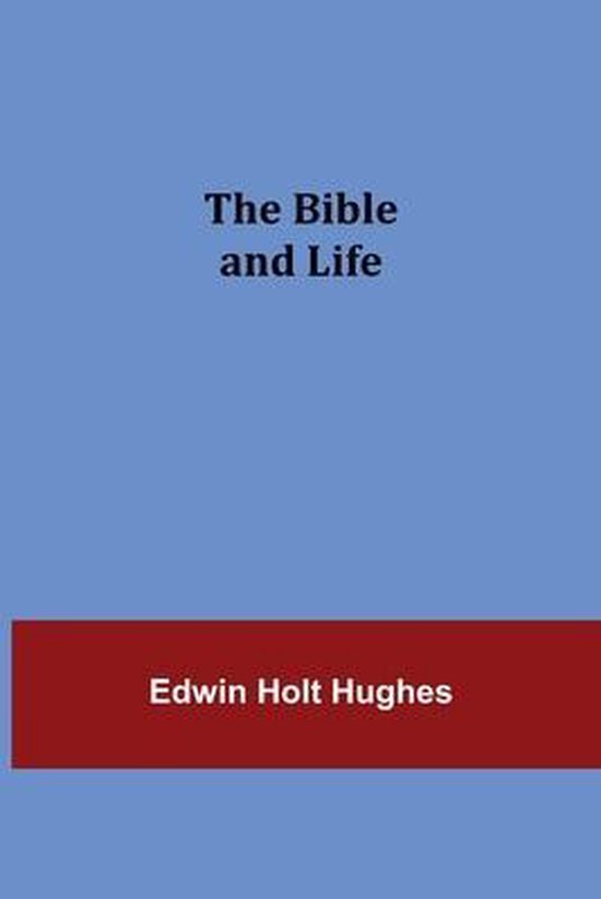 The Bible and Life, Edwin Holt Hughes | 9789354842238 | Boeken | bol