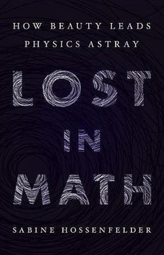 Lost in Math How Beauty Leads Physics Astray | 9780465094257 | Sabine ...