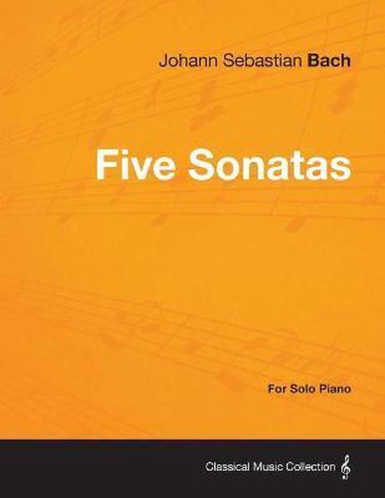Five Sonatas by Bach - For Solo Piano, Johann Sebastian Bach | 9781447476504 | Boeken | bol