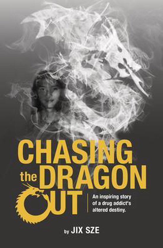 Chasing the Dragon Out: An Inspiring Story of a Drug Addict's Altered ...
