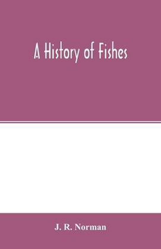 A history of fishes | 9789354015151 | J R Norman | Boeken | bol.com