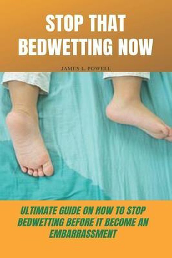Stop That Bedwetting Now | 9798640176360 | James L Powell | Boeken | bol.com
