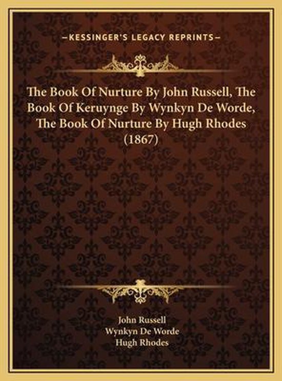 The Book of Nurture by John Russell, the Book of Keruynge Bythe Book of ...