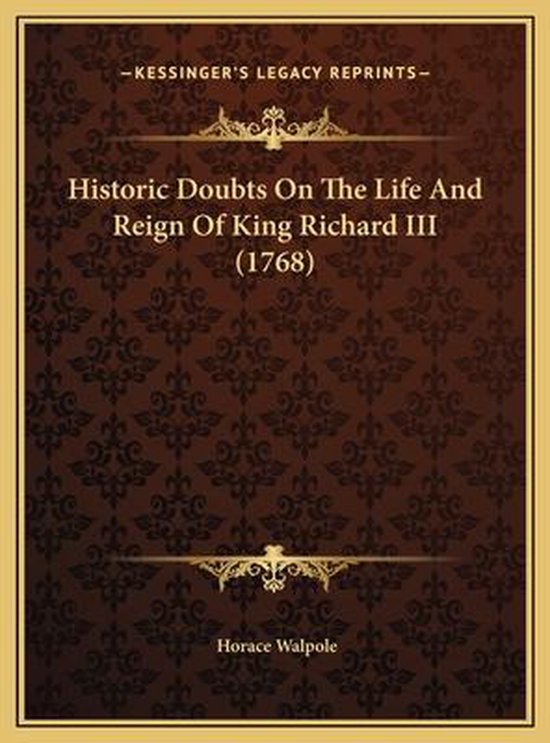 Historic Doubts on the Life and Reign of King Richard III (1768 ...