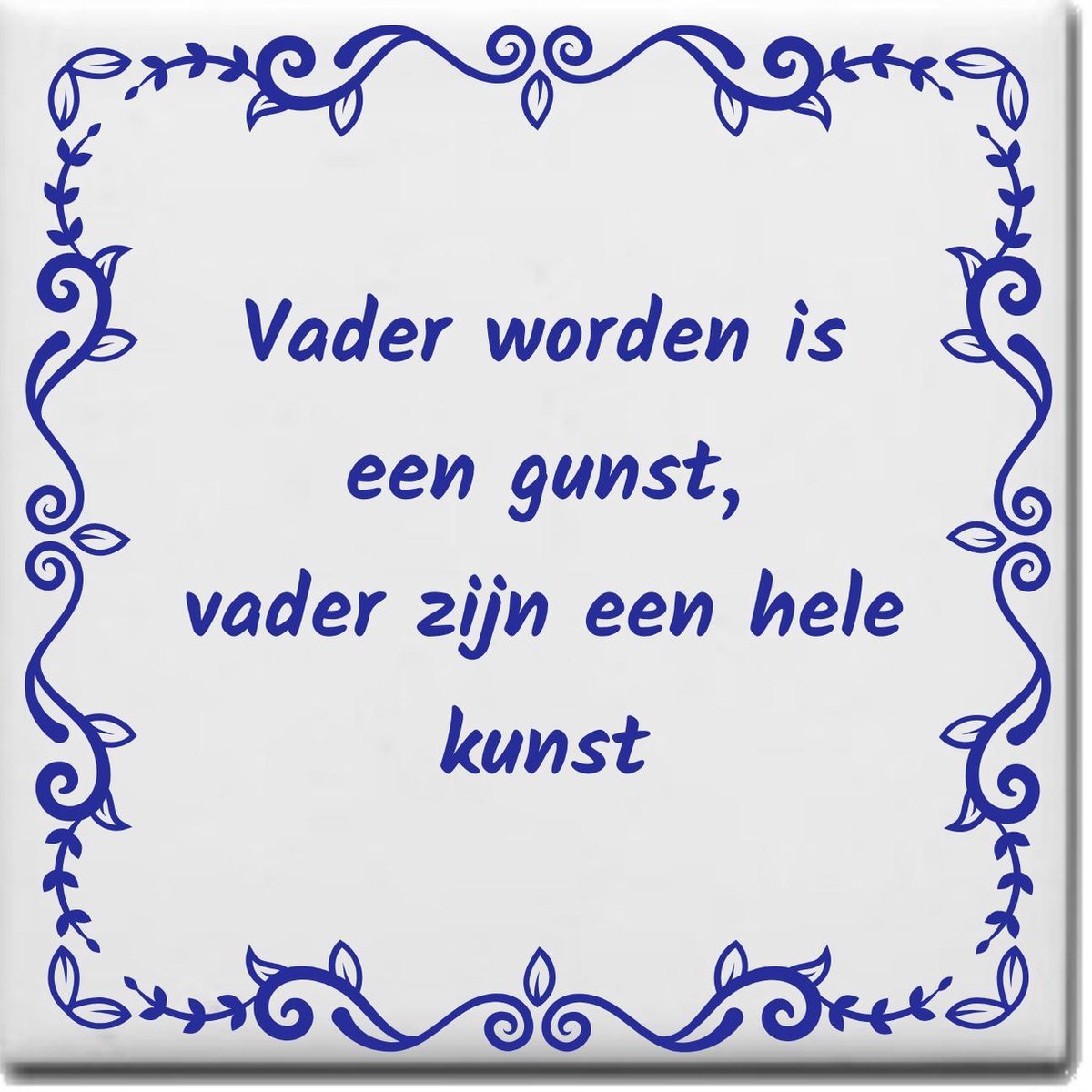Wijsheden tegeltje met spreuk over Vader: Vader worden is een gunst ...