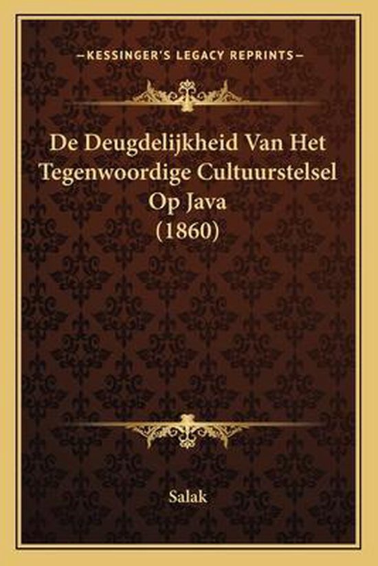 de Deugdelijkheid Van Het Tegenwoordige Cultuurstelsel Op Java (1860 ...