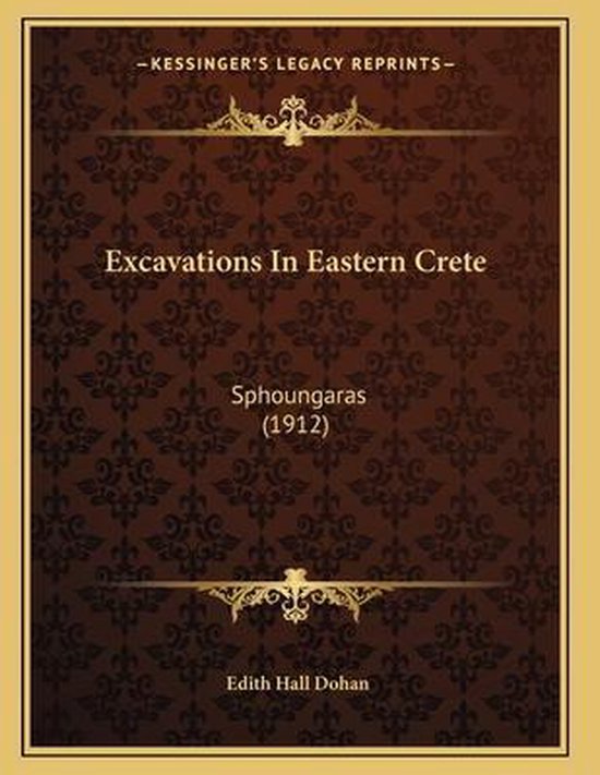 Excavations in Eastern Crete, Edith Hall Dohan | 9781166414276 | Boeken ...