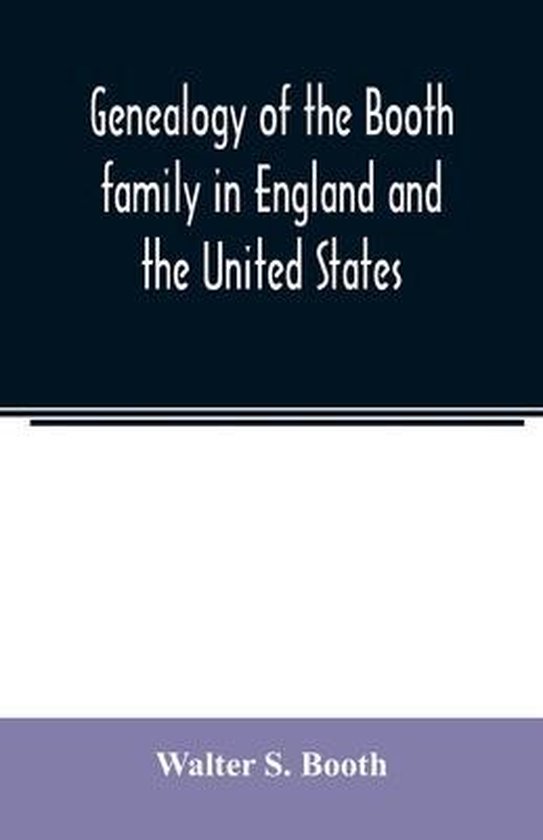 Genealogy of the Booth family in England and the United States ...