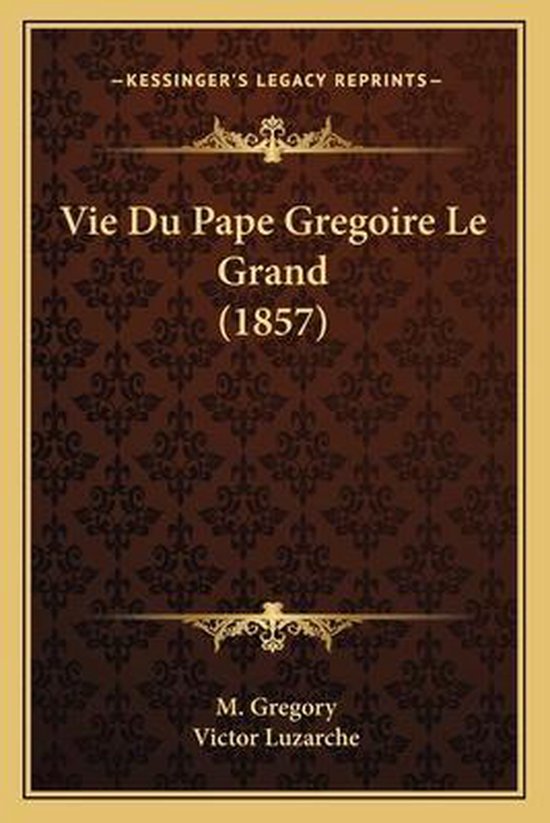 Vie Du Pape Gregoire Le Grand (1857), M Gregory | 9781167527524 ...