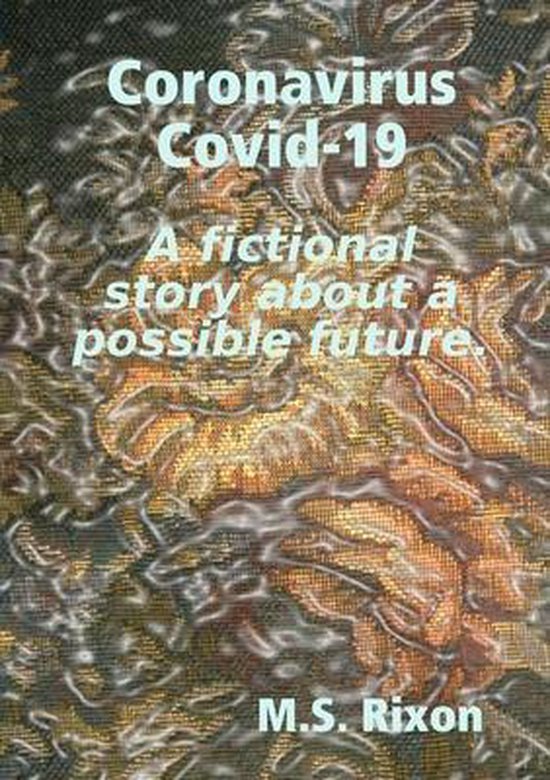Coronavirus Covid-19 A fictional story about a possible future., Mark ...