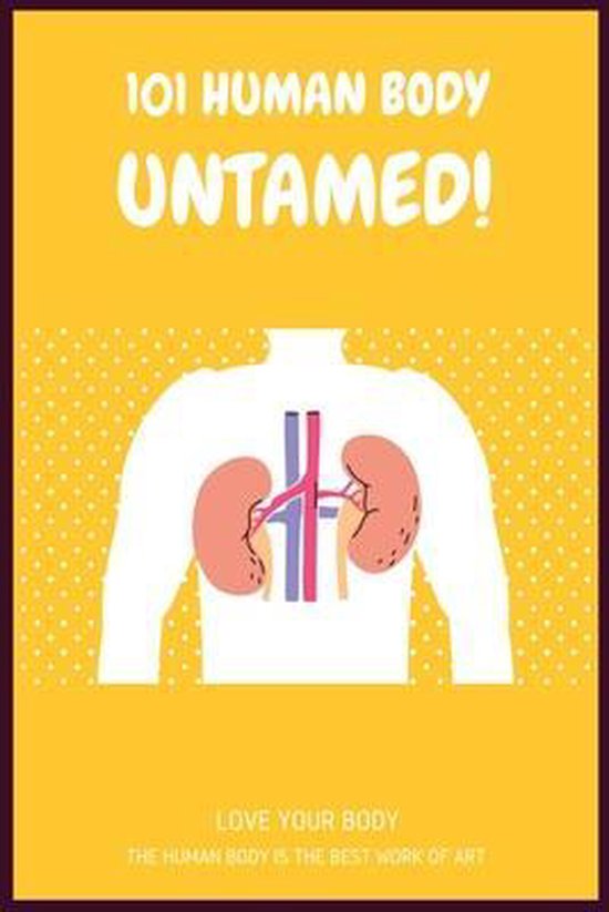 101 Human Body Untamed!: Inside Your Outside: Anatomy of the Human Body ...
