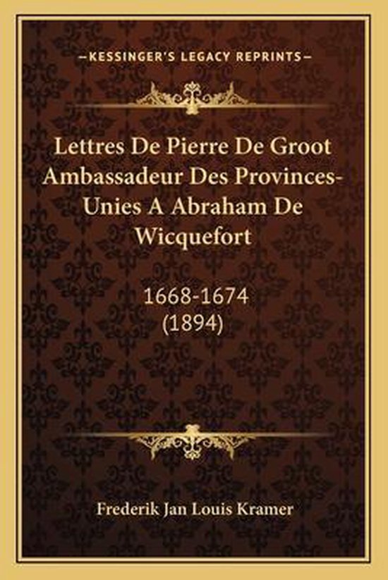 Lettres de Pierre de Groot Ambassadeur Des Provinces-Unies a Abraham de ...