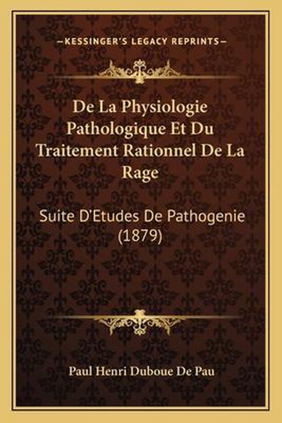 de La Physiologie Pathologique Et Du Traitement Rationnel de La Rage ...