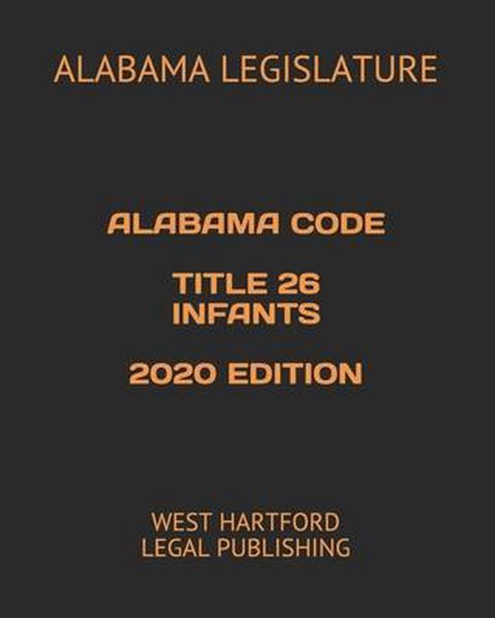 Alabama Code Title 26 Infants 2020 Edition | 9798643445586 | Alabama ...