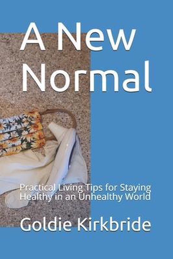 Practical Living Tips-A New Normal, Goldie Kirkbride | 9798644532698 ...
