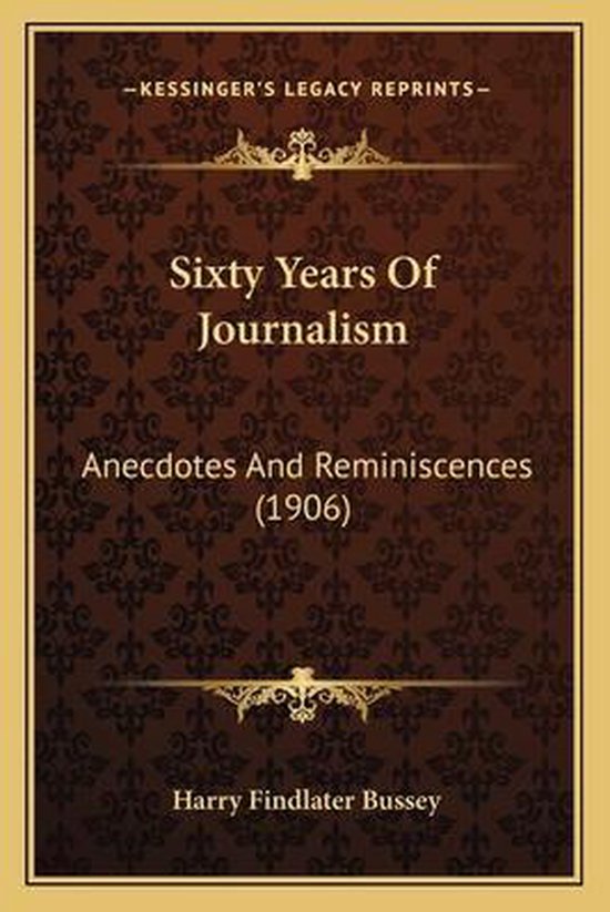 Sixty Years of Journalism | 9781165108091 | Harry Findlater Bussey ...