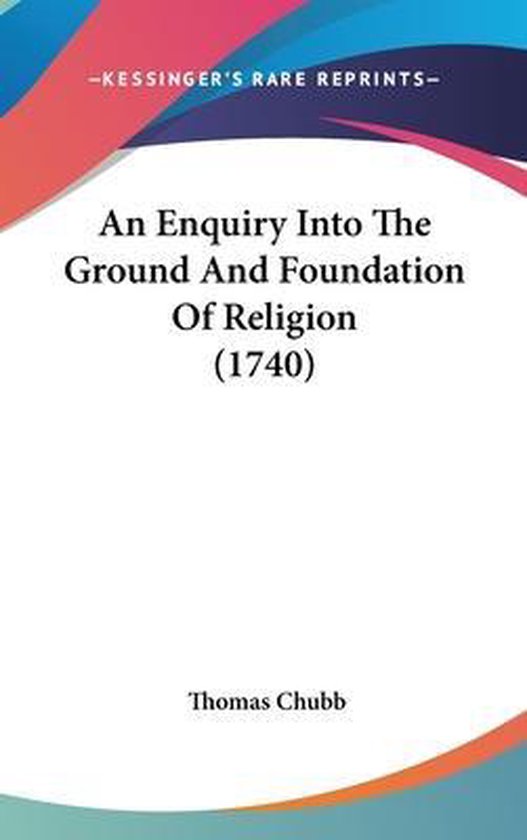 An Enquiry Into the Ground and Foundation of Religion (1740), Thomas ...