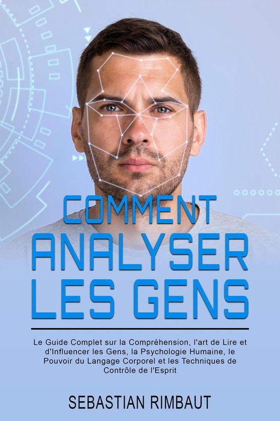 Comment Analyser les Gens: Le Guide Complet sur la Compréhension, l'art ... Comment Analyser les Gens: Le Guide Complet sur la Compréhension, l'art ...