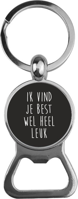 Bieropener Glas - Ik Vind Je Best Wel Heel Leuk | bol