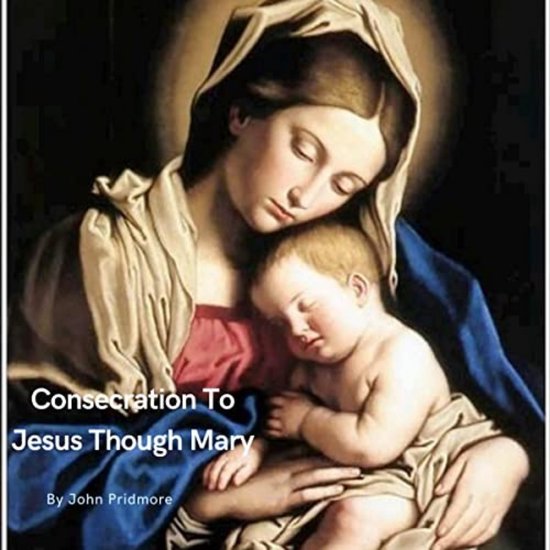 Consecration To Jesus Though Mary, John Pridmore | 9798822617759 ...